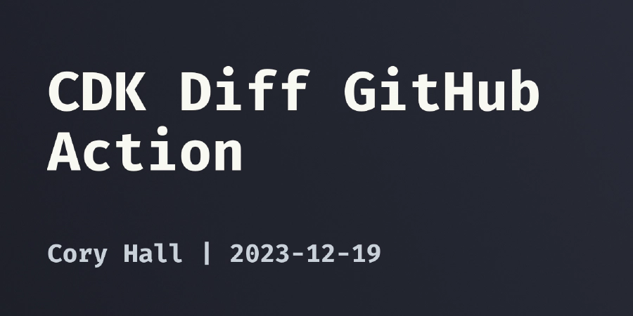 CDK Diff GitHub Action | Cory Hall
